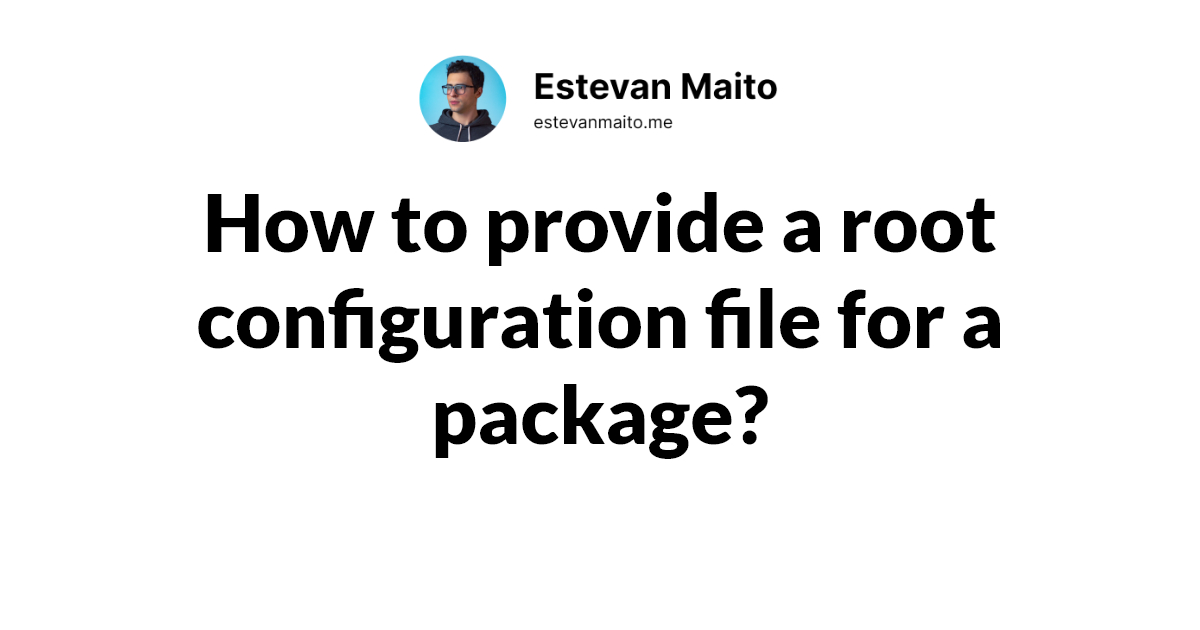 How to provide a root configuration file for a package? - Estevan Maito