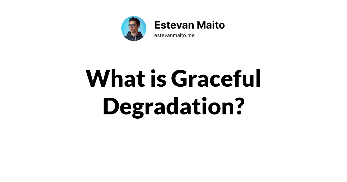 What is Graceful Degradation? - Estevan Maito